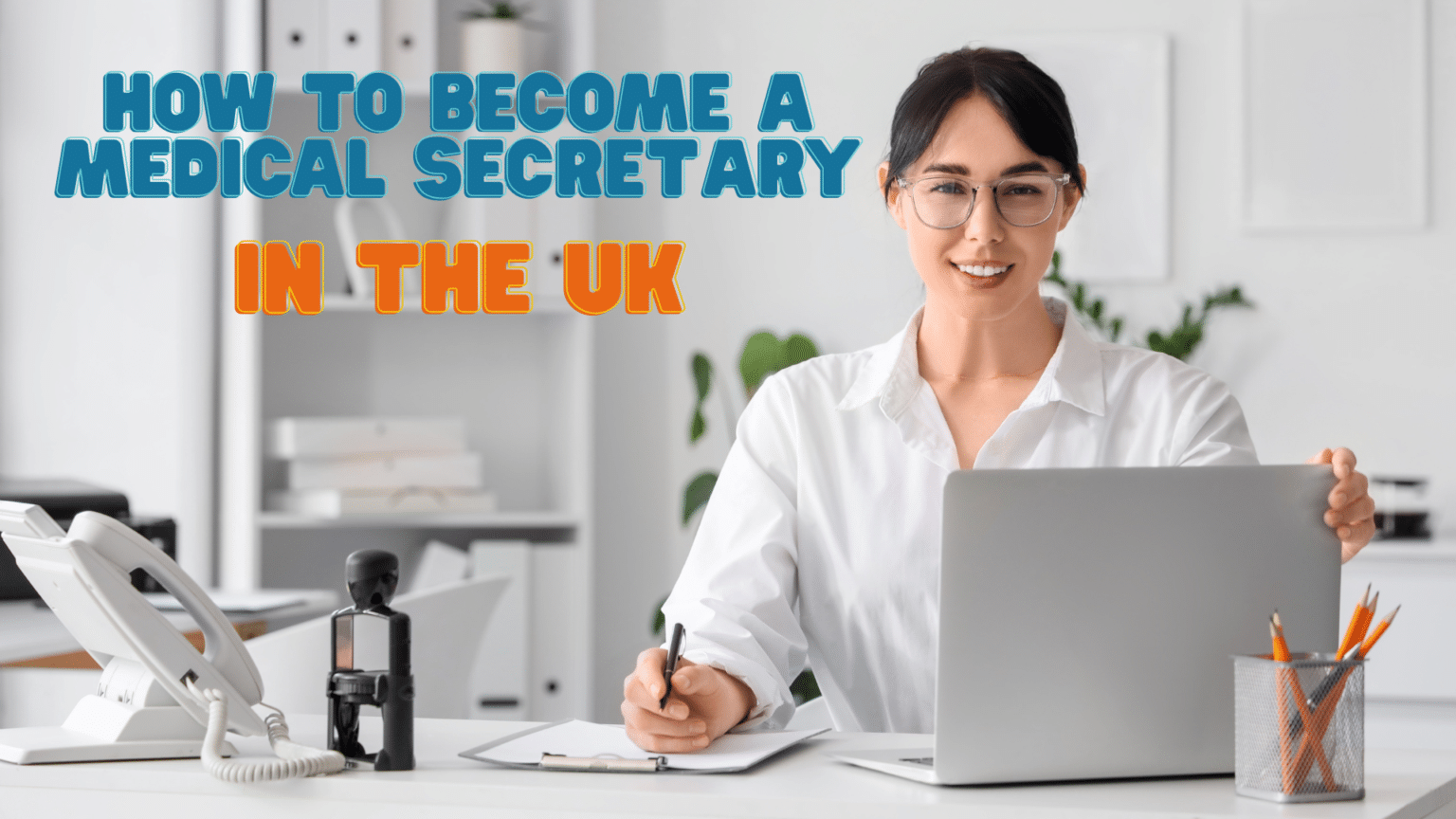 How to Become a Medical Secretary in the UK (Step-by-Step Guide)